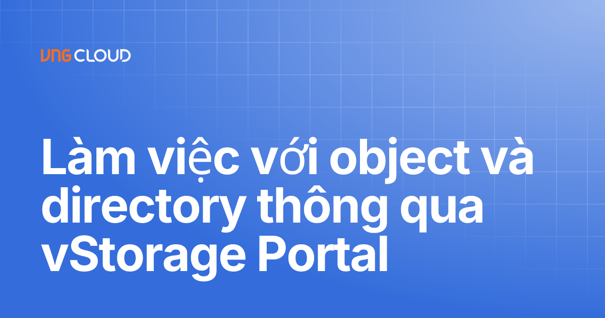 Làm việc với object và directory thông qua vStorage Portal | VNG Cloud docs