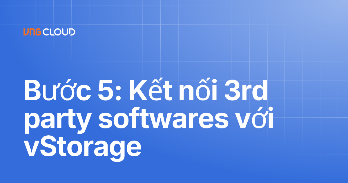 Bước 5: Kết nối 3rd party softwares với vStorage | VNG Cloud docs