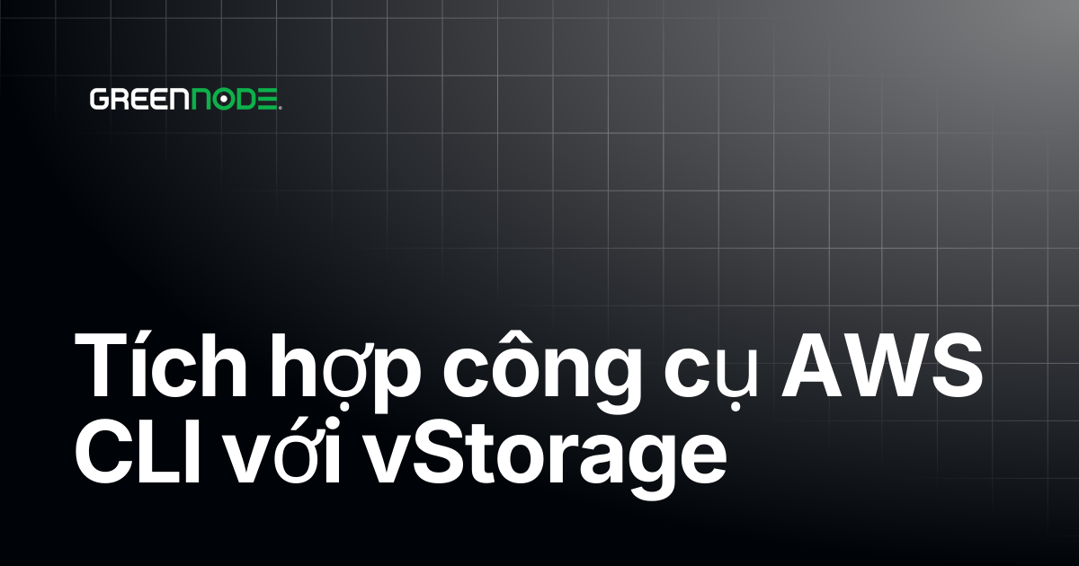 Tích hợp công cụ AWS CLI với vStorage | Vietnamese | VNG Cloud docs