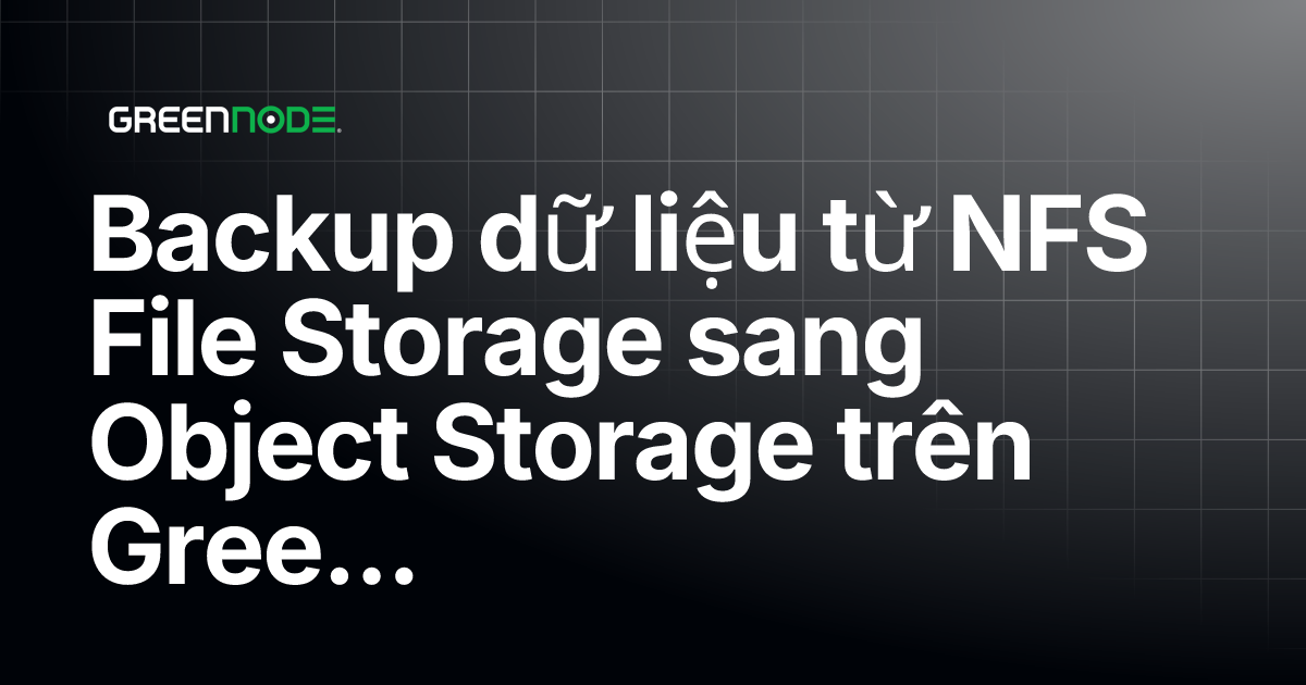 Backup dữ liệu từ NFS File Storage sang Object Storage trên VNG Cloud | Vietnamese | VNG Cloud docs