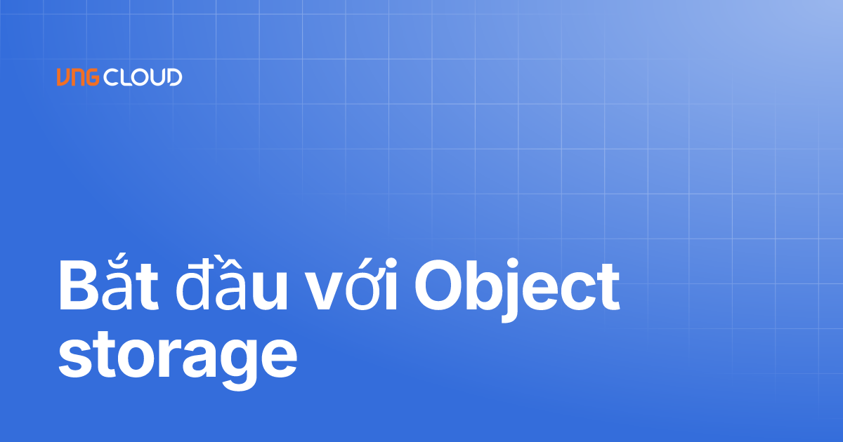 Bắt đầu với Object storage | VNG Cloud docs