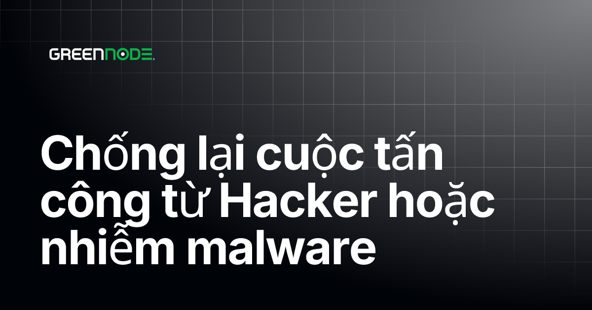 Chống lại cuộc tấn công từ Hacker hoặc nhiễm malware | Vietnamese | VNG ...