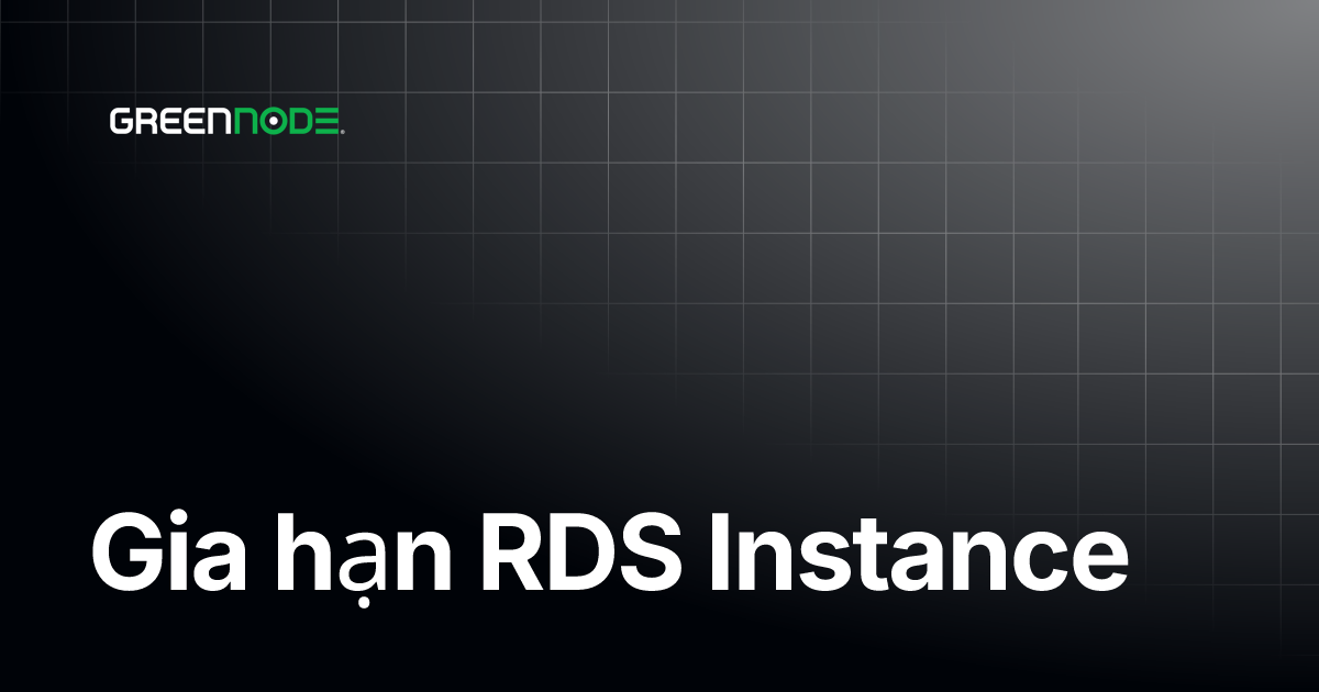 Gia hạn RDS Instance | VNG Cloud docs