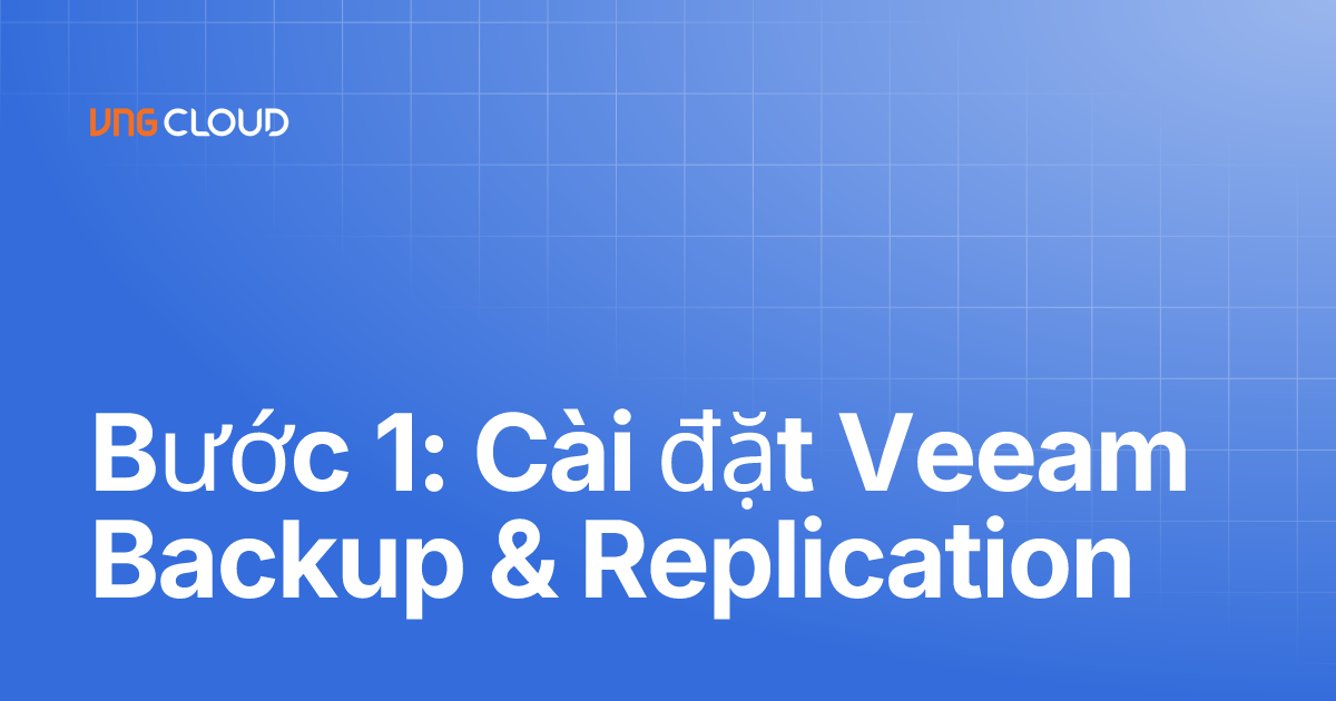Bước 1: Cài đặt Veeam Backup & Replication | VNG Cloud docs