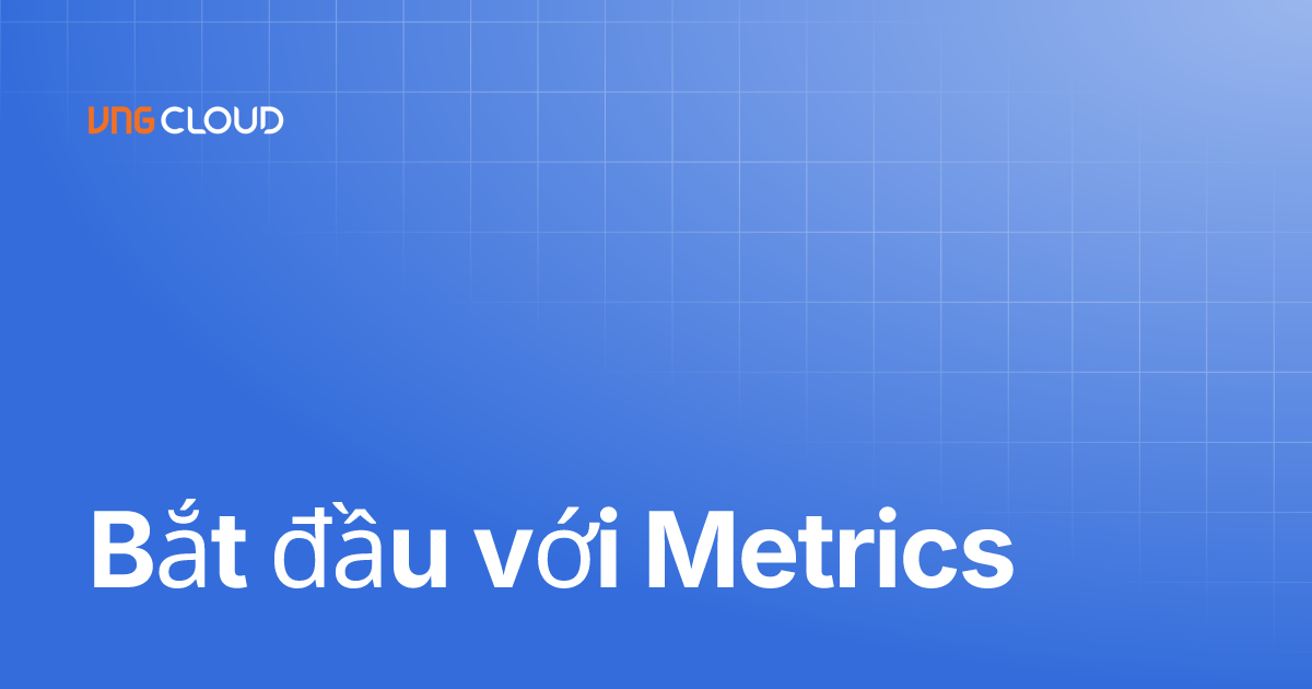Bắt đầu với Metrics | VNG Cloud docs
