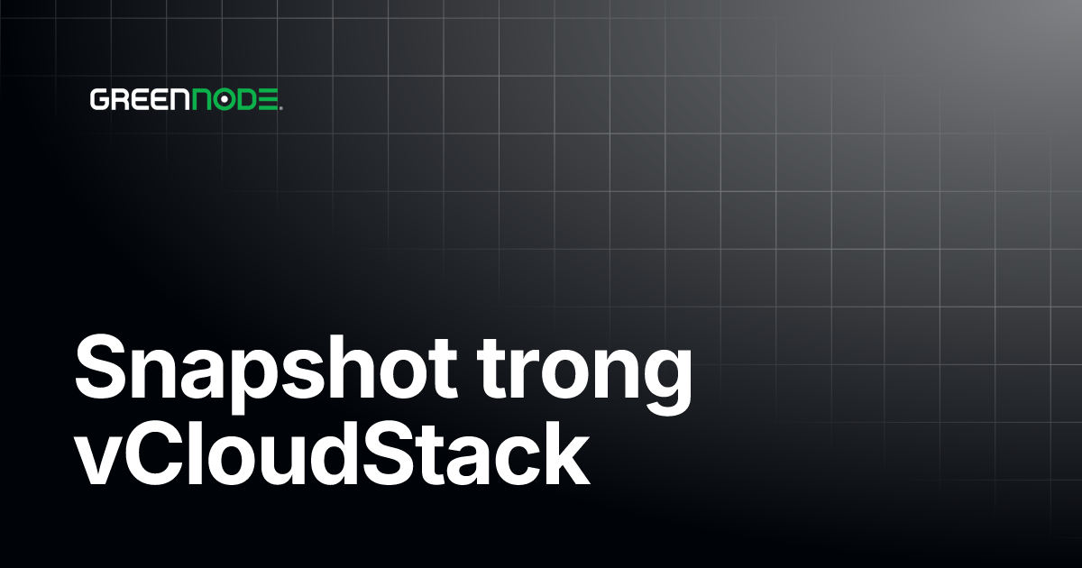 Snapshot trong vCloudStack | VNG Cloud docs