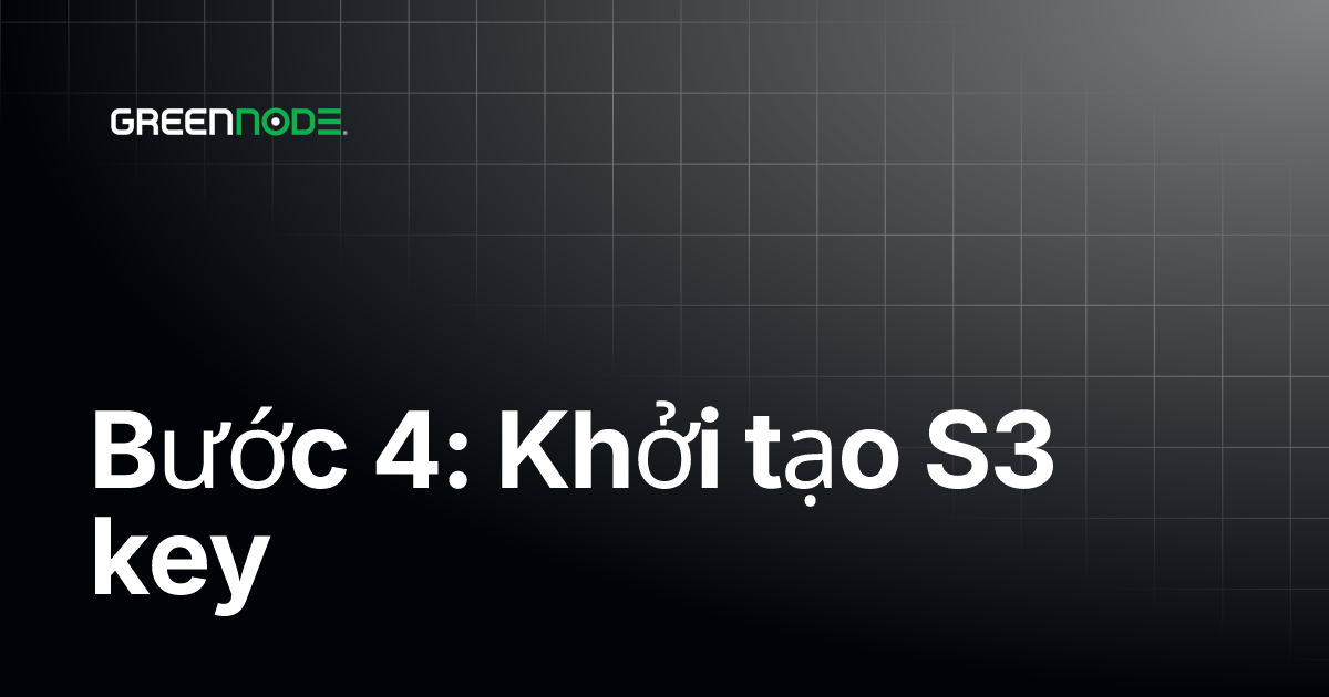 Bước 4: Khởi tạo S3 key | Vietnamese | VNG Cloud docs