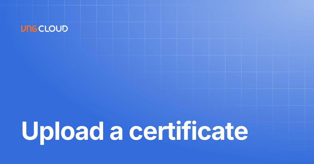 Upload a certificate | VNG Cloud docs