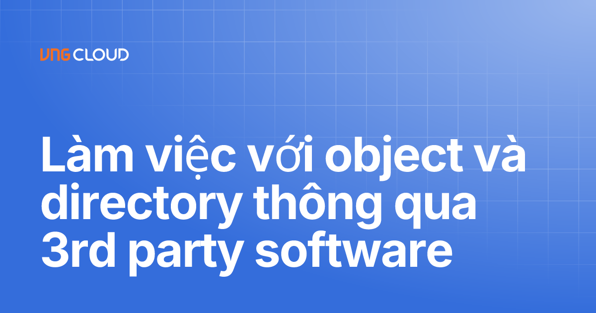 Làm việc với object và directory thông qua 3rd party software | VNG Cloud docs