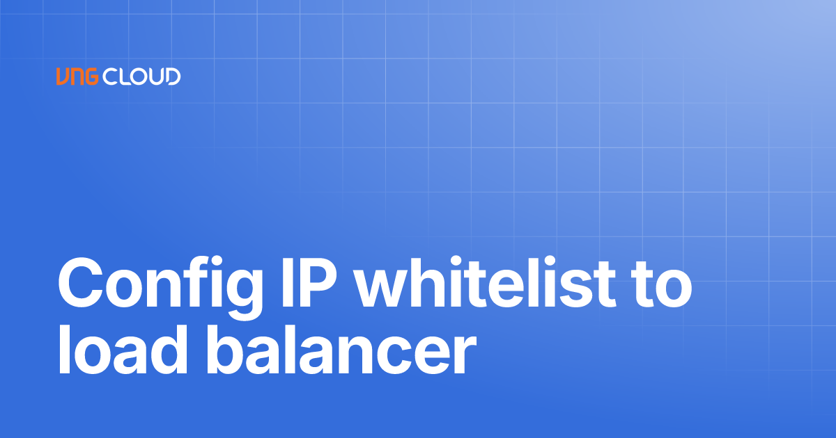 Config IP whitelist to load balancer | VNG Cloud docs