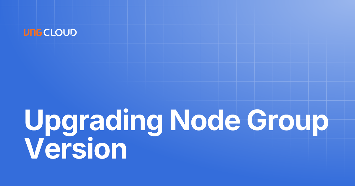 Upgrading Node Group Version | VNG Cloud docs