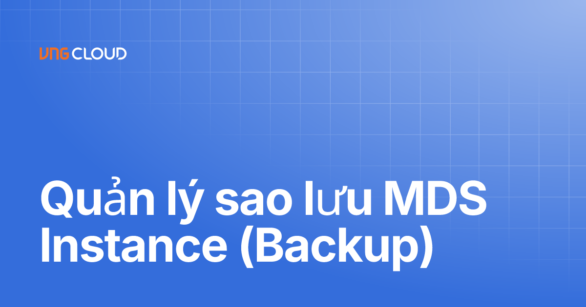 Quản lý sao lưu MDS Instance (Backup) | VNG Cloud docs