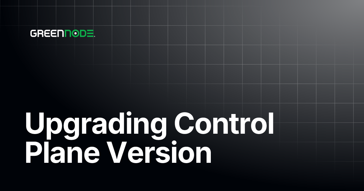 Upgrading Control Plane Version | Vietnamese | VNG Cloud docs