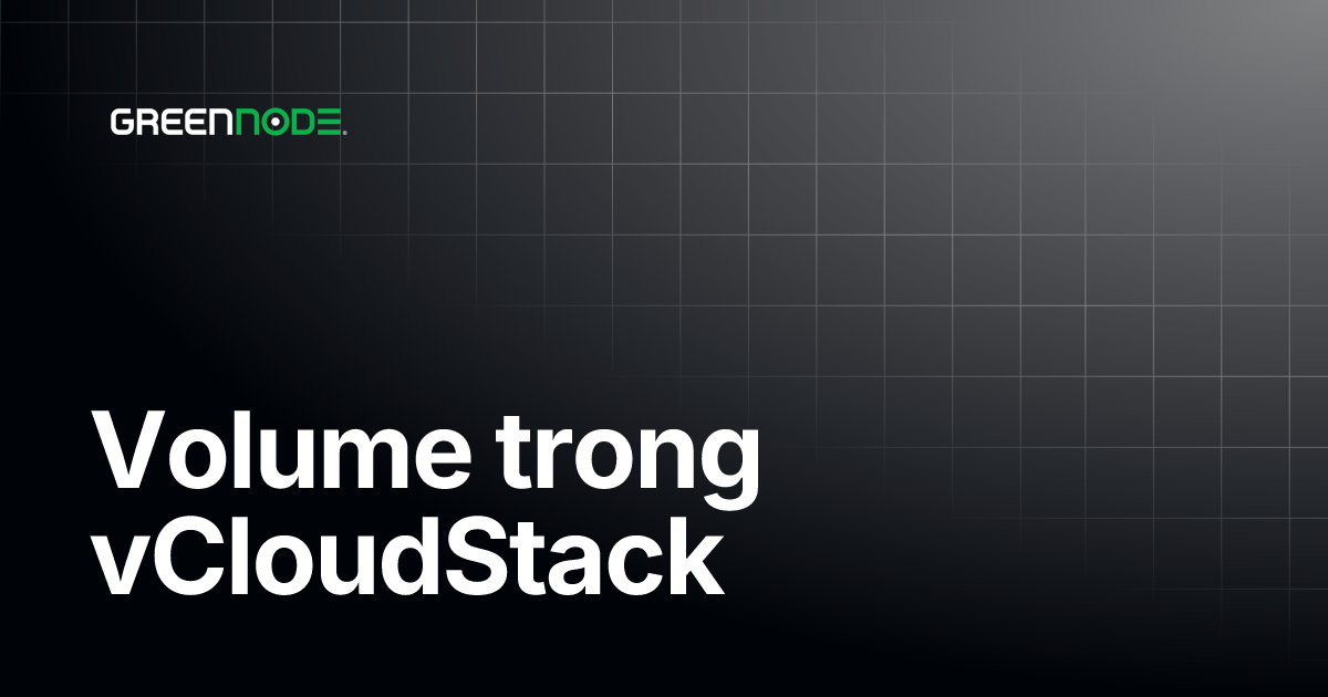 Volume trong vCloudStack | Vietnamese | VNG Cloud docs