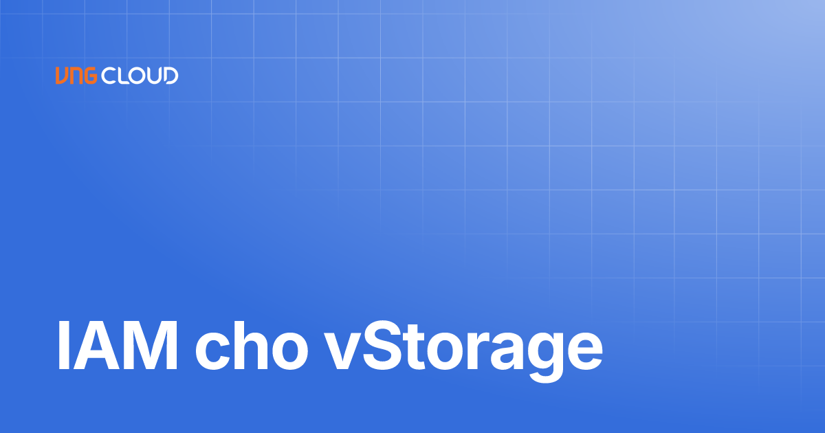 IAM cho vStorage | VNG Cloud docs