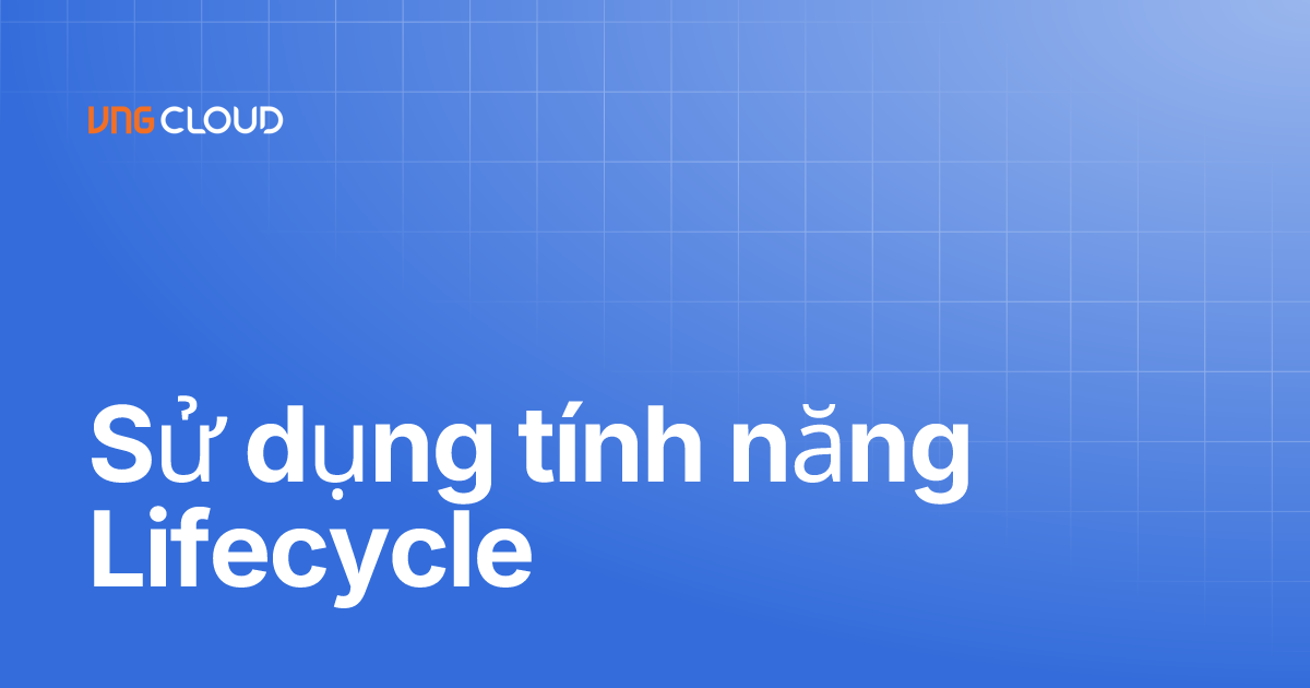Sử dụng tính năng Lifecycle | VNG Cloud docs