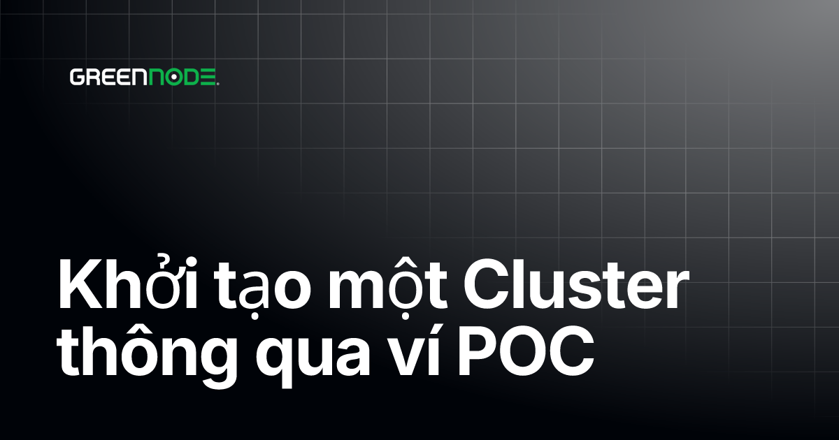 Khởi tạo một Cluster thông qua ví POC | Vietnamese | VNG Cloud docs