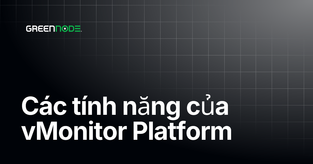 Các tính năng của vMonitor Platform | VNG Cloud docs