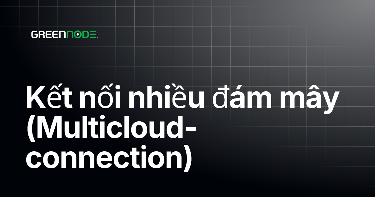 Kết nối nhiều đám mây (Multicloud-connection) | VNG Cloud docs