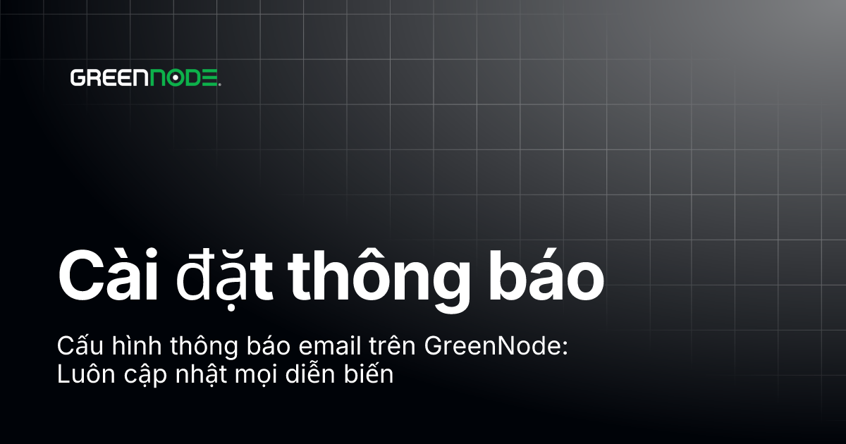 Cài đặt thông báo | VNG Cloud docs