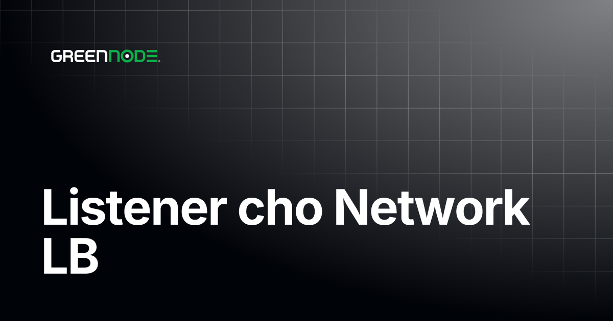 Listener cho Network LB | VNG Cloud docs