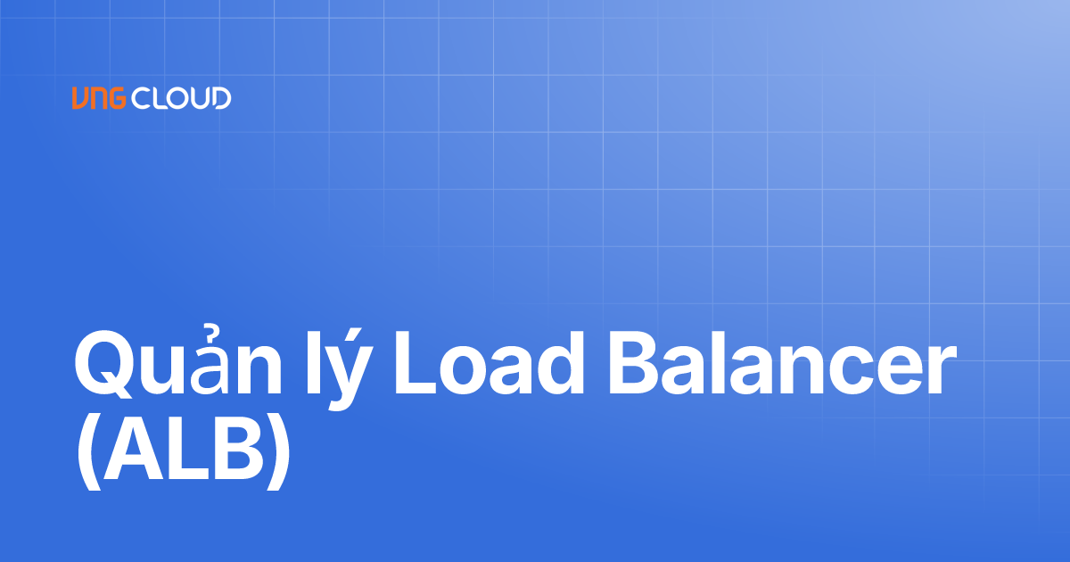Quản lý Load Balancer (ALB) | VNG Cloud docs
