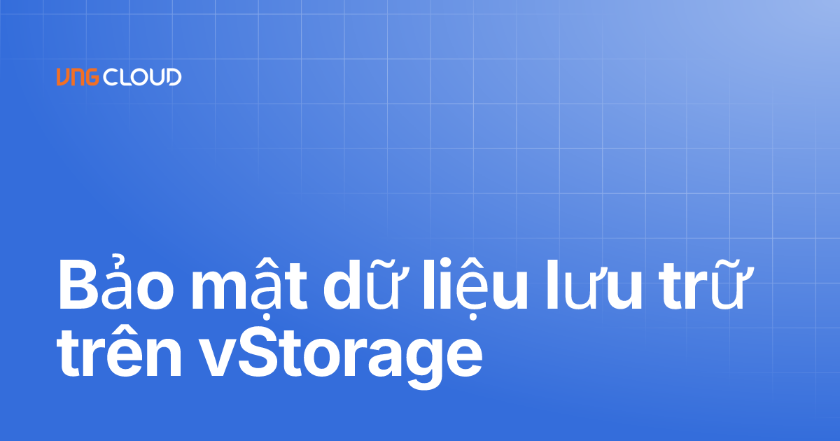 Bảo mật dữ liệu lưu trữ trên vStorage | VNG Cloud docs