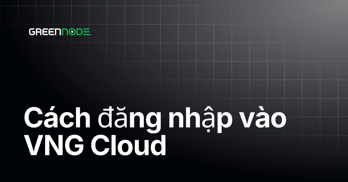Cách đăng nhập vào VNG Cloud | Vietnamese | VNG Cloud docs
