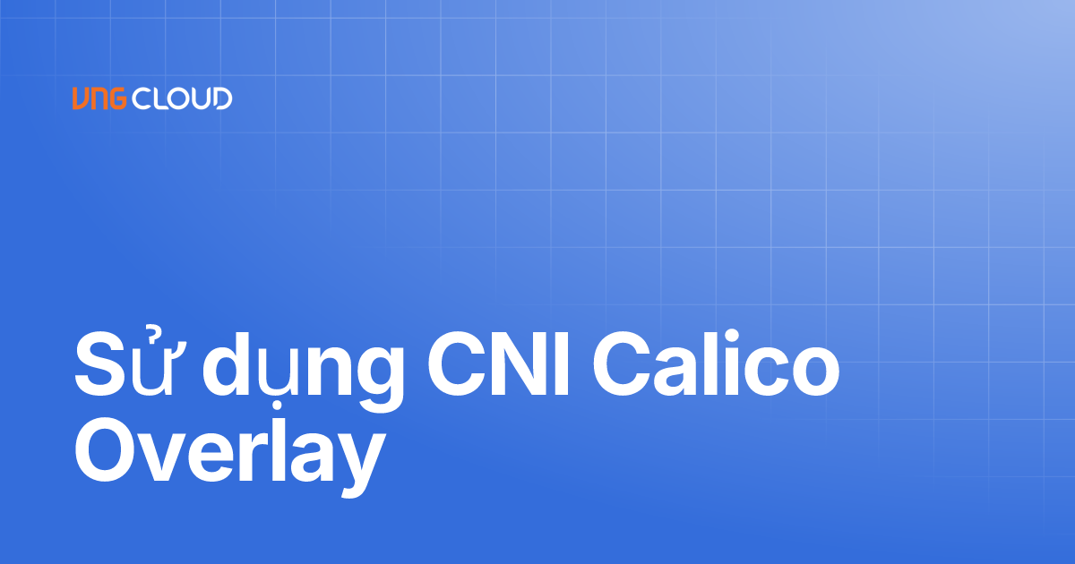 Sử dụng CNI Calico Overlay | VNG Cloud docs