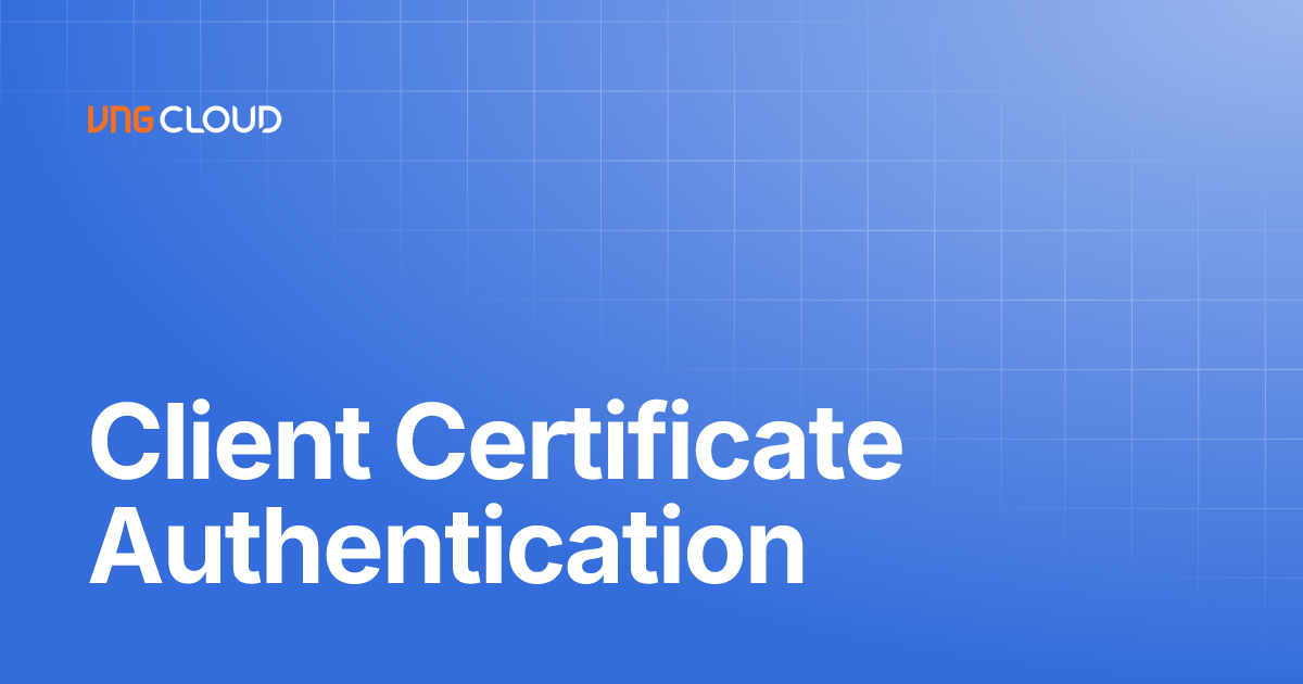 Client Certificate Authentication | VNG Cloud docs