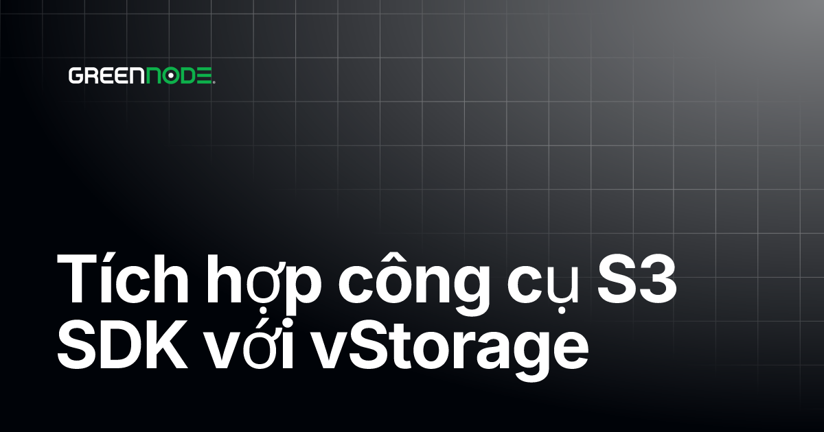Tích hợp công cụ S3 SDK với vStorage | Vietnamese | VNG Cloud docs