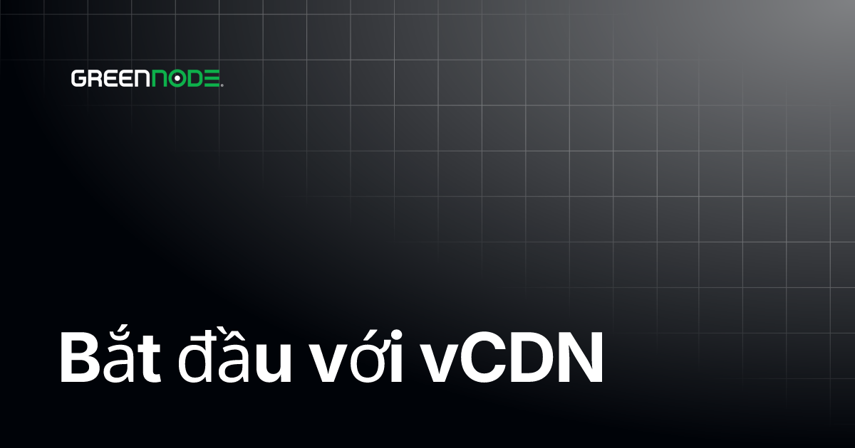 Bắt đầu với vCDN | VNG Cloud docs