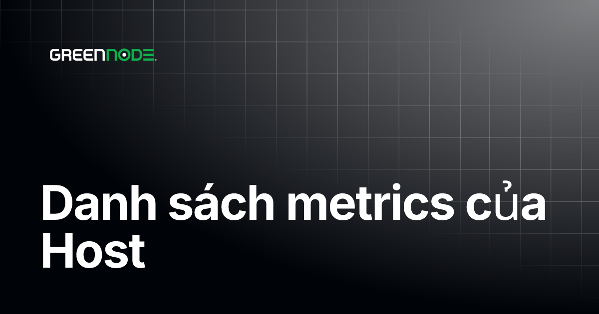 Danh sách metrics của Host | VNG Cloud docs