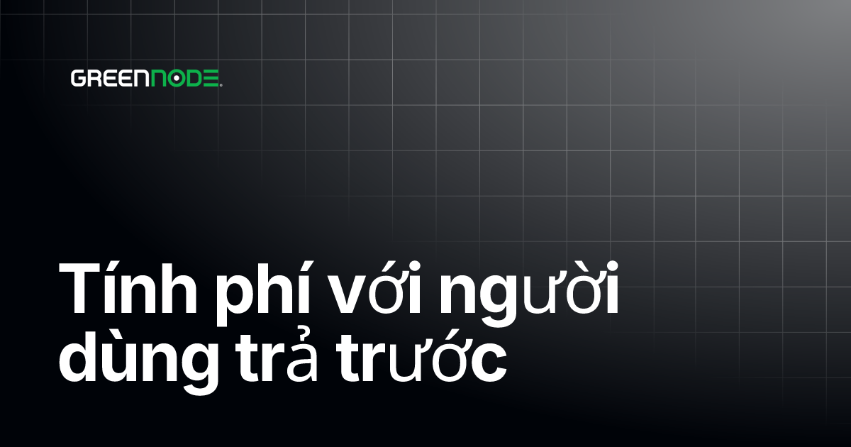 Tính phí với người dùng trả trước | VNG Cloud docs