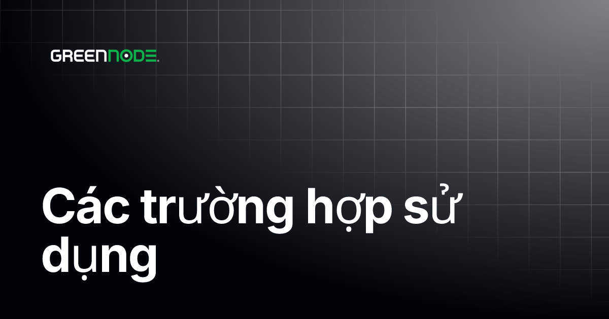 Các trường hợp sử dụng | VNG Cloud docs