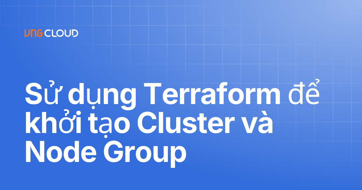 Sử dụng Terraform để khởi tạo Cluster và Node Group | VNG Cloud docs