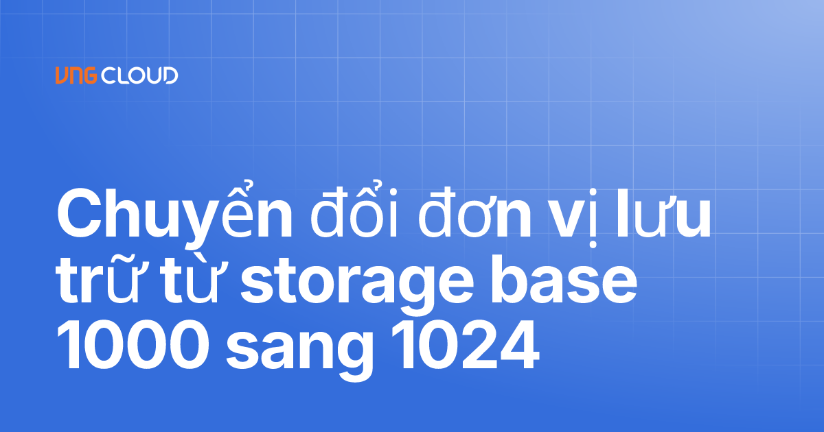 Chuyển đổi đơn vị lưu trữ từ storage base 1000 sang 1024 | VNG Cloud docs