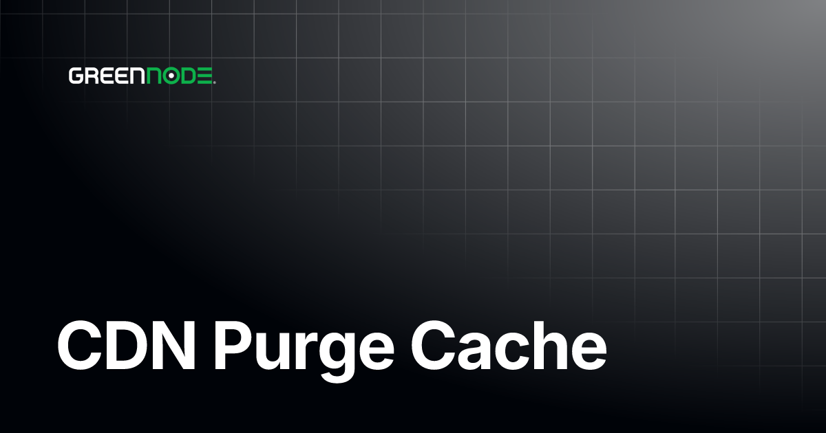 CDN Purge Cache | VNG Cloud docs