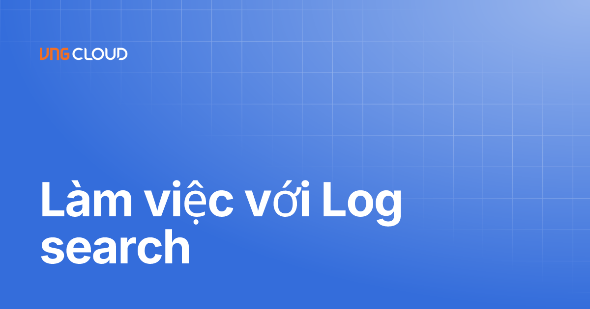 Làm việc với Log search | VNG Cloud docs