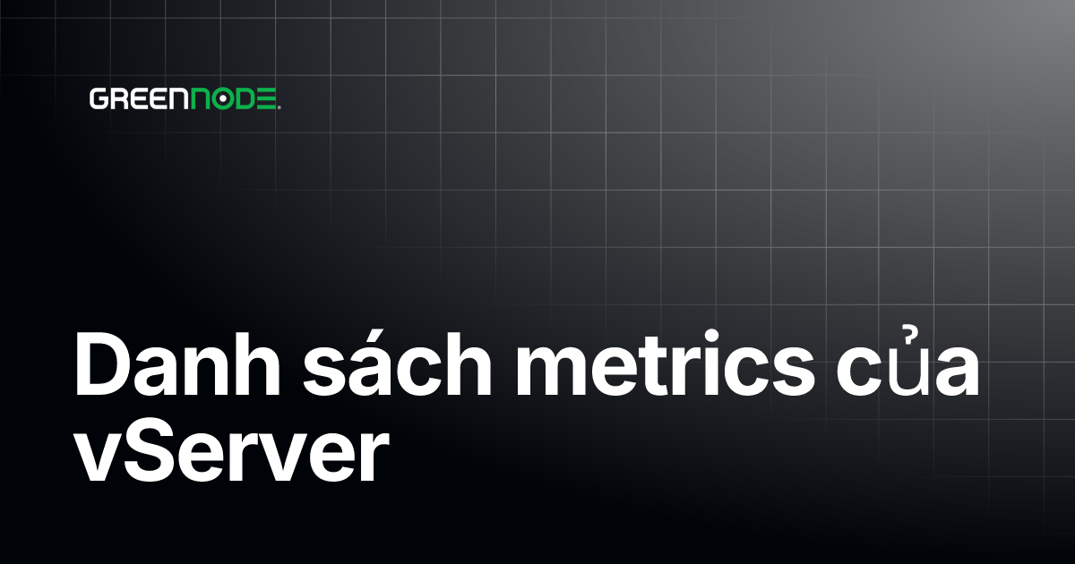 Danh sách metrics của vServer | VNG Cloud docs