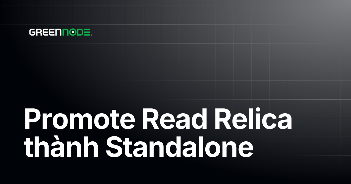 Promote Read Relica thành Standalone | Vietnamese | VNG Cloud docs