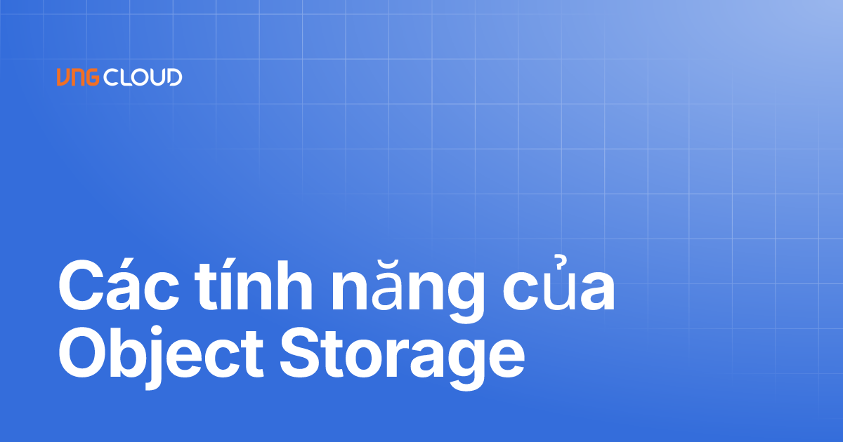 Các tính năng của Object Storage | VNG Cloud docs