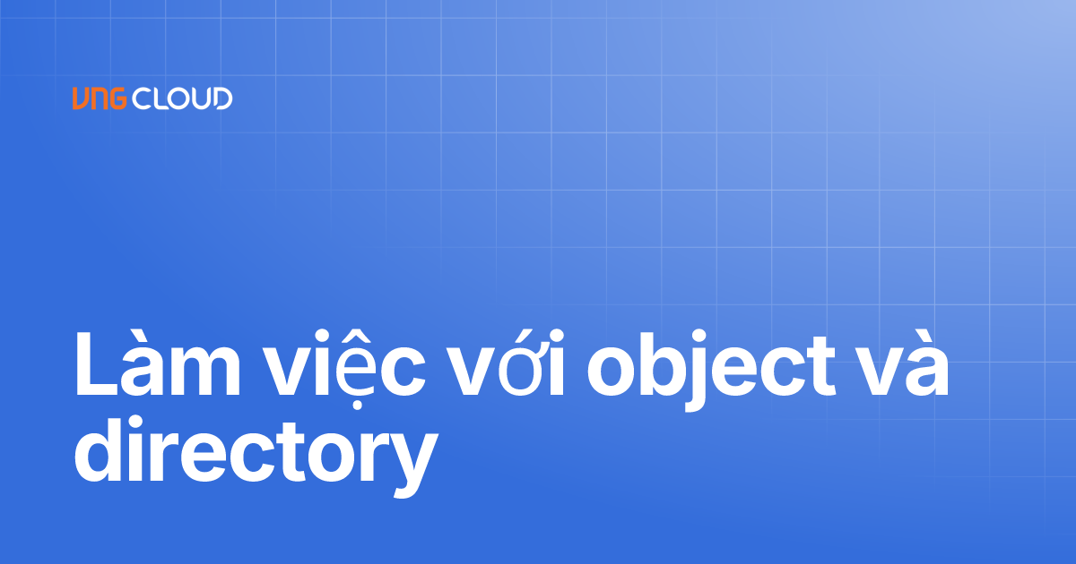 Làm việc với object và directory | VNG Cloud docs