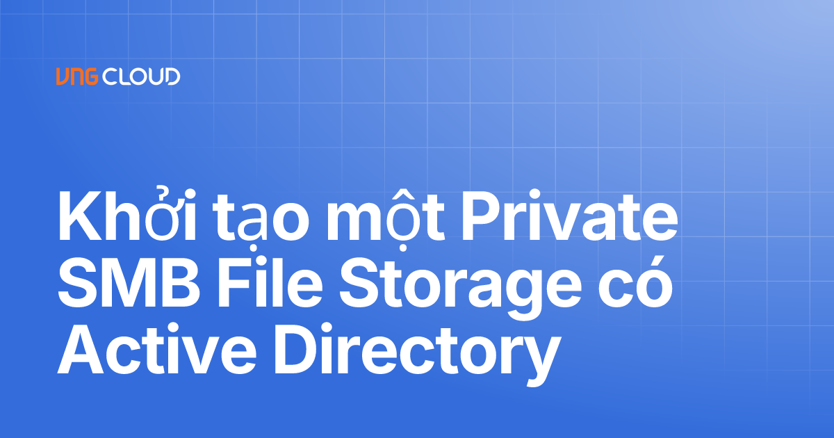 Khởi tạo một Private SMB File Storage có Active Directory | VNG Cloud docs