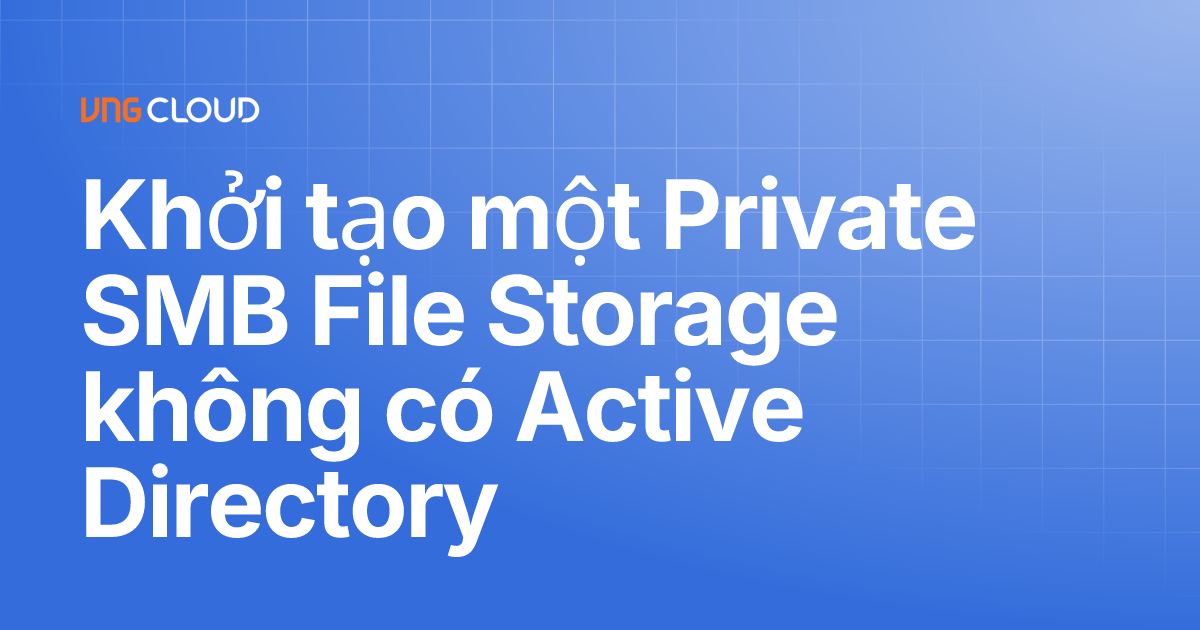 Khởi tạo một Private SMB File Storage không có Active Directory | VNG Cloud docs