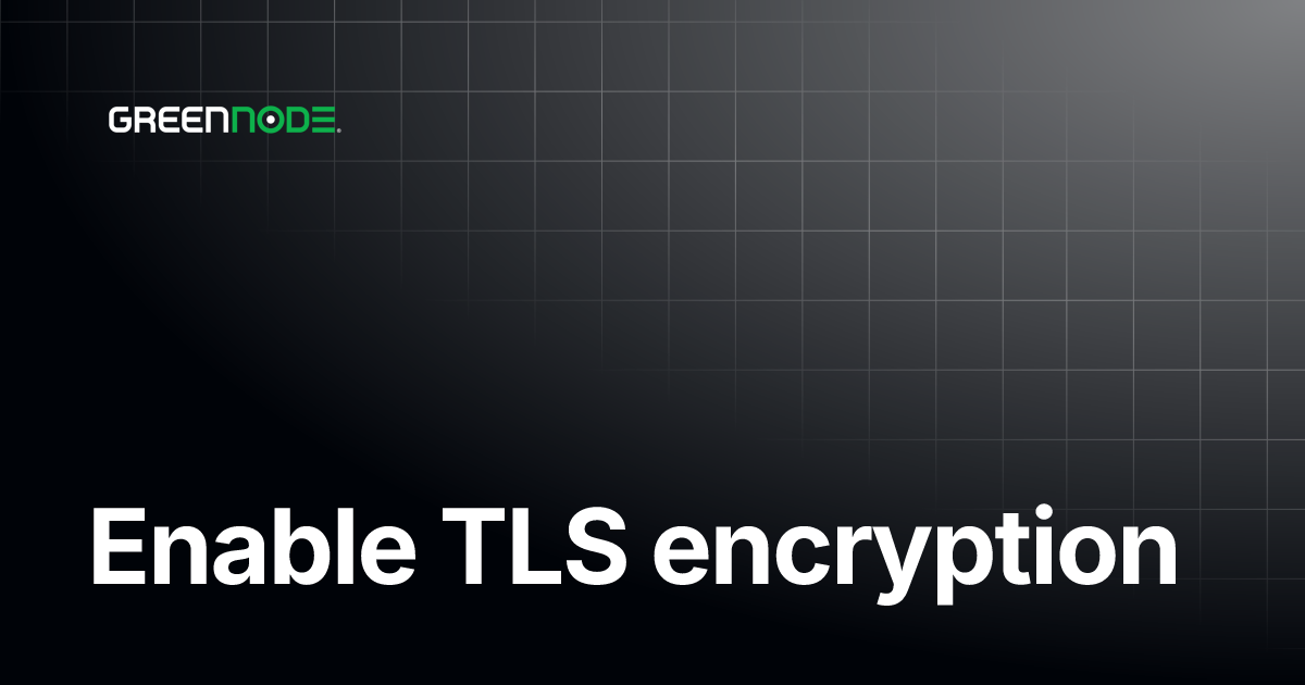 Enable TLS encryption | Vietnamese | VNG Cloud docs