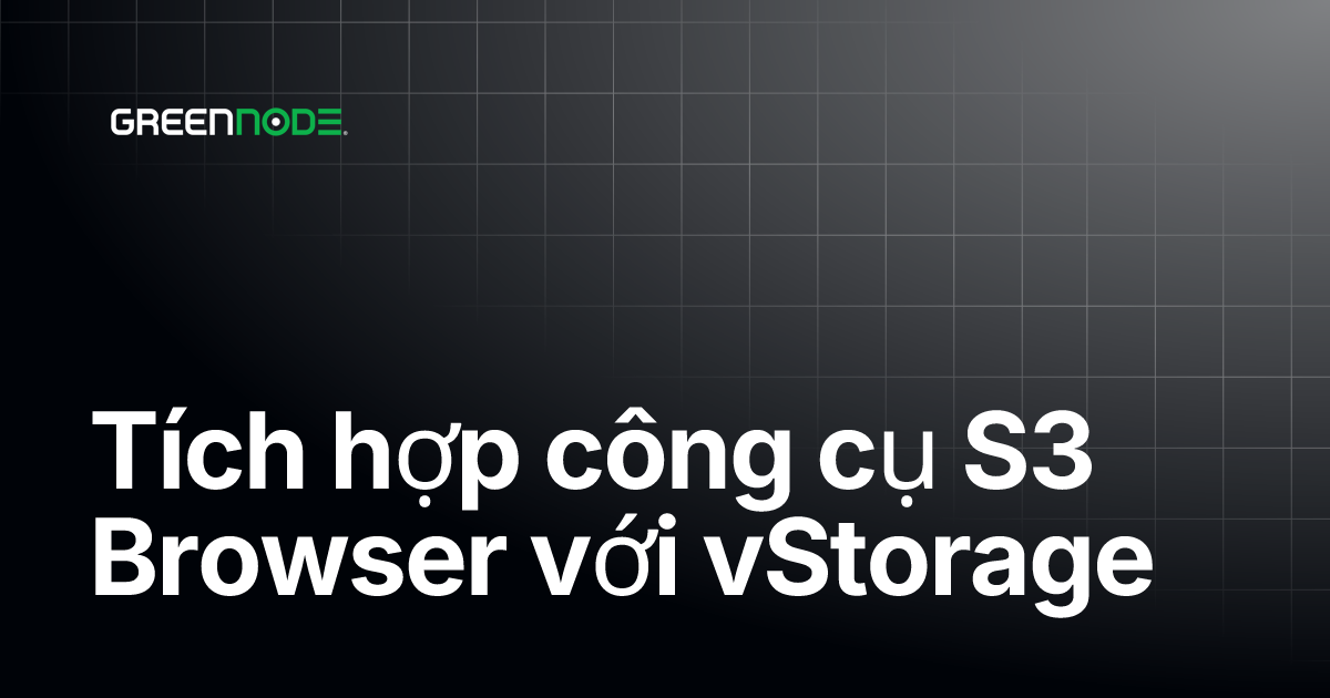 Tích hợp công cụ S3 Browser với vStorage | Vietnamese | VNG Cloud docs