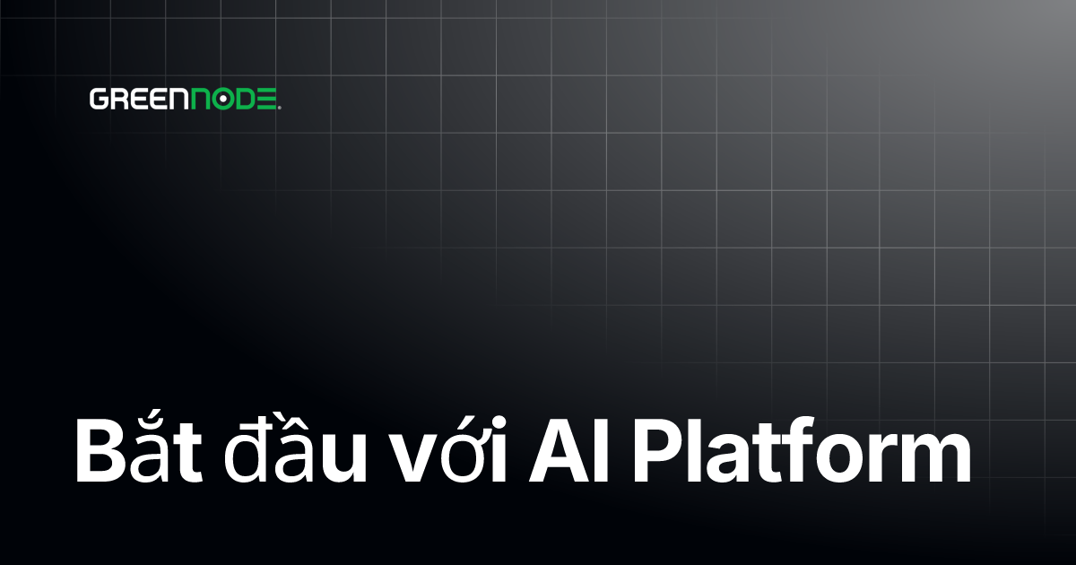 Bắt đầu với AI Platform | Vietnamese | VNG Cloud docs