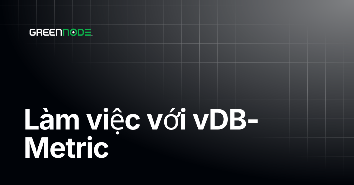 Làm việc với vDB-Metric | VNG Cloud docs