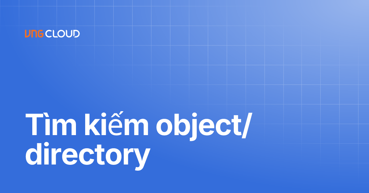 Tìm kiếm object/ directory | VNG Cloud docs